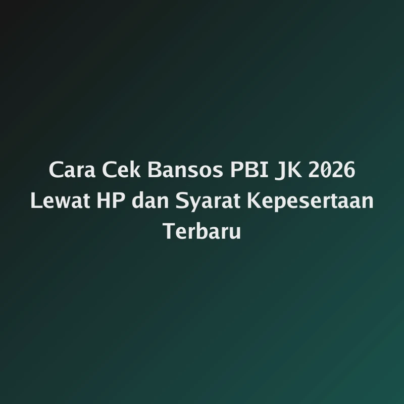 Cara Cek Bansos PBI JK 2026 Lewat HP dan Syarat Kepesertaan Terbaru