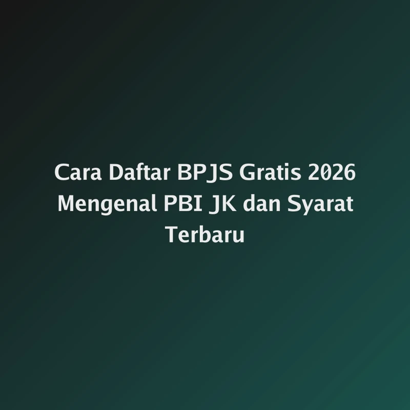 Cara Daftar BPJS Gratis 2026 Mengenal PBI JK dan Syarat Terbaru