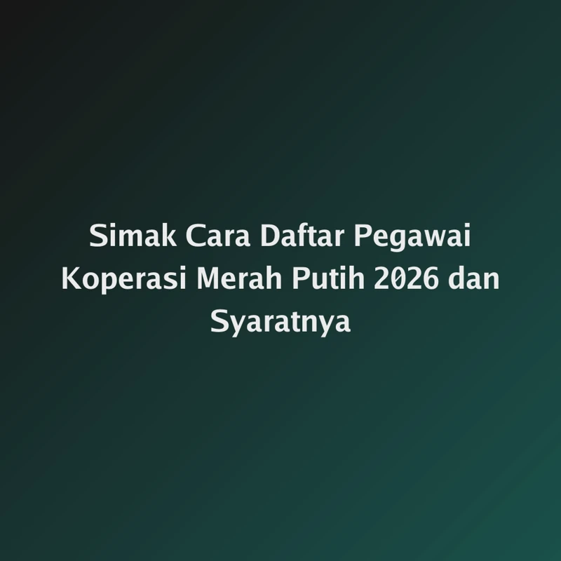 Simak Cara Daftar Pegawai Koperasi Merah Putih 2026 dan Syaratnya
